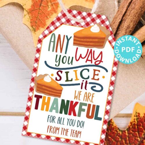 Thanksgiving Tag for Pie, Any Way You Slice It - Amazing - Press Print ...